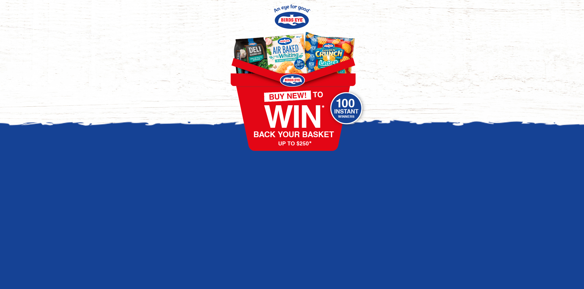 Metcash & Birds Eye / Purchase participating product to Win Back Your ...